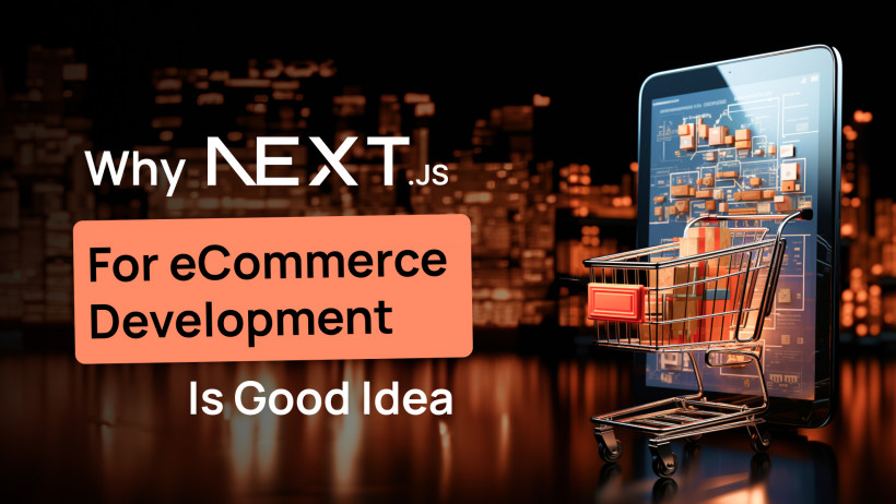 Why Next.js for eCommerce Website Development Is a Good Idea