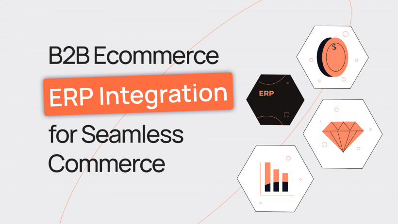 B2B Ecommerce ERP Integration for Seamless Commerce