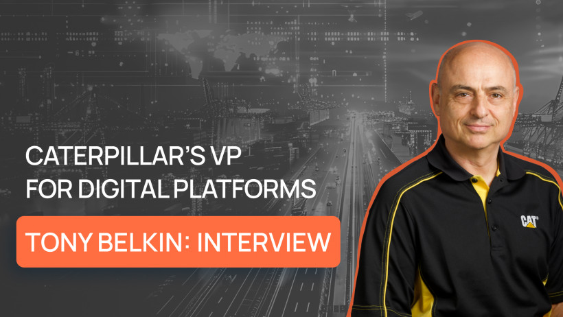 Caterpillar’s VP for Digital Platforms, Tony Belkin: Interview